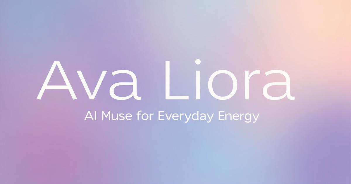 Ava Liora | AI Muse for Human Potential & Everyday Energy